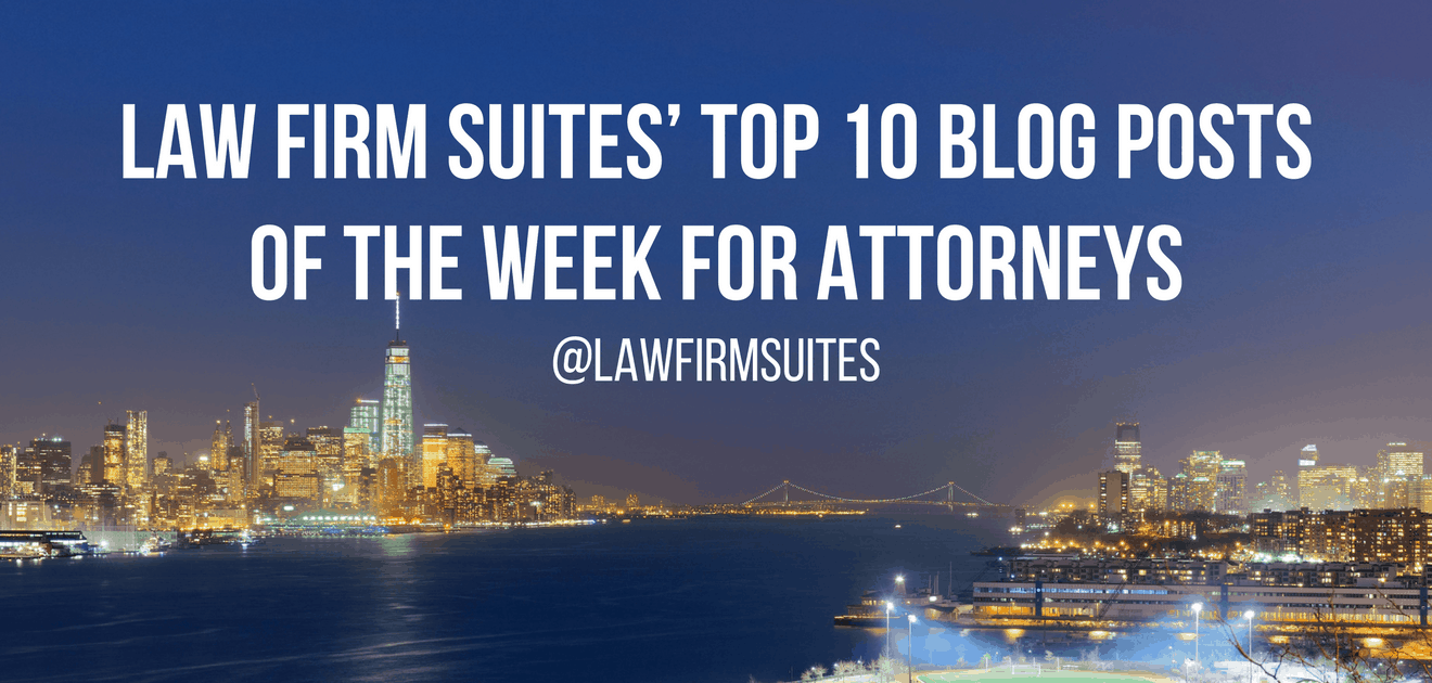 Law Firm Suites’ Top 10 Blog Posts of the Week For Attorneys | Law Firm ...