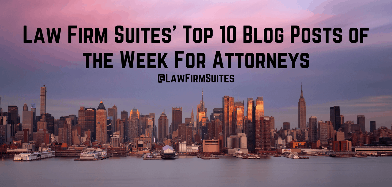 Law Firm Suites’ Top 10 Blog Posts of the Week For Attorneys | Law Firm ...