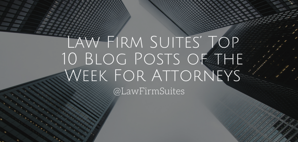 Law Firm Suites’ Top 10 Blog Posts of the Week For Attorneys | Law Firm ...