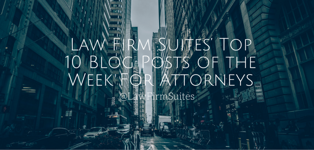 Law Firm Suites’ Top 10 Blog Posts of the Week For Attorneys | Law Firm ...