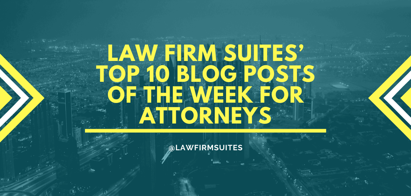 Law Firm Suites’ Top 10 Blog Posts of the Week For Attorneys | Law Firm ...