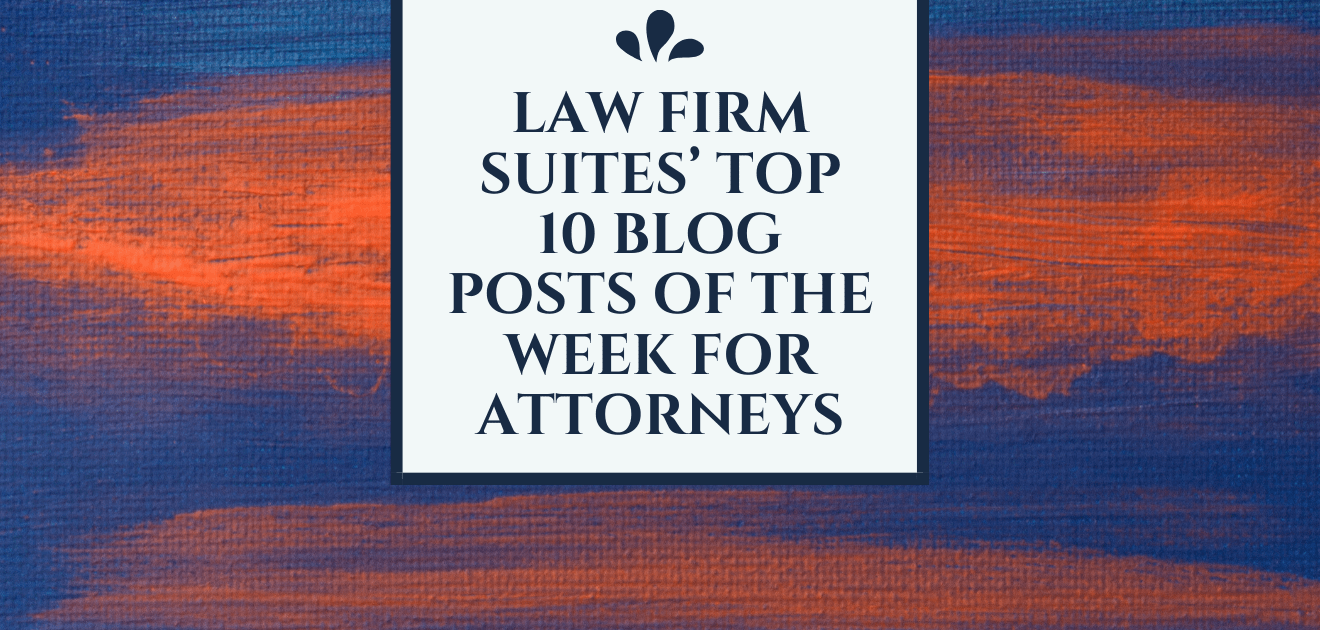 Law Firm Suites’ Top 10 Blog Posts of the Week For Attorneys | Law Firm ...