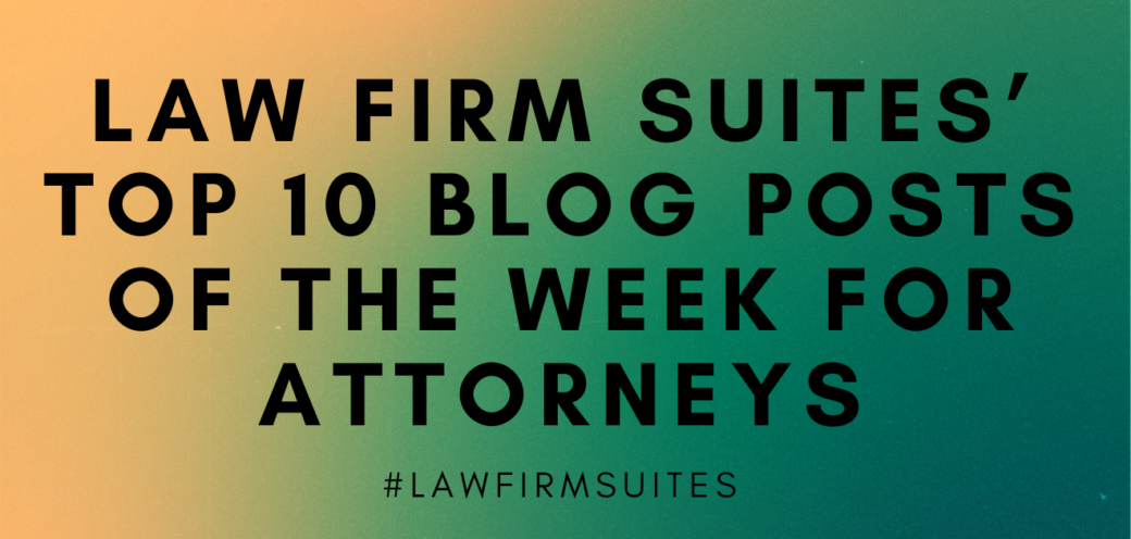Law Firm Suites’ Top 10 Blog Posts of the Week For Attorneys | Law Firm ...