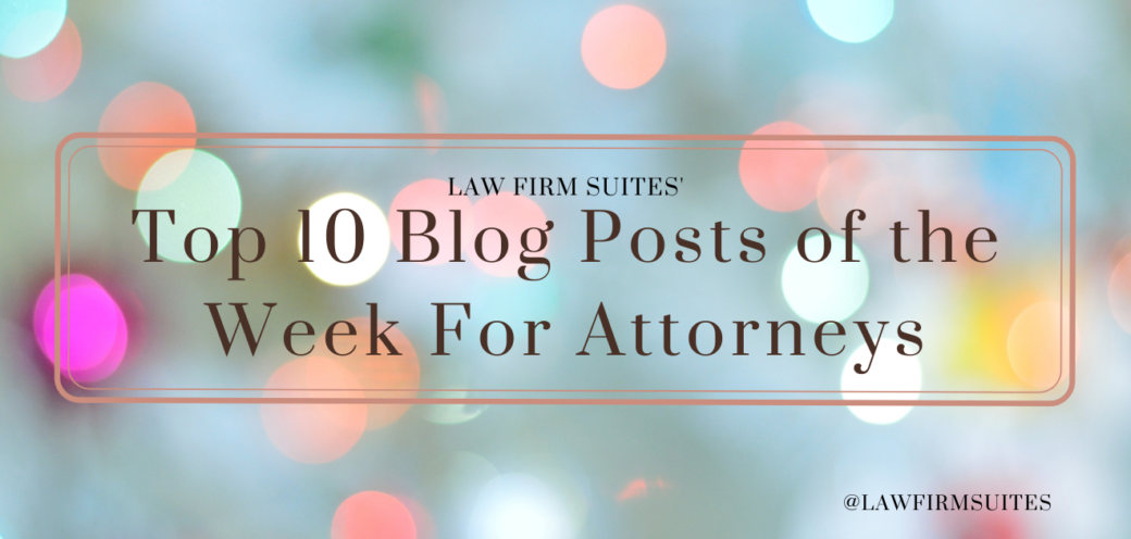 Law Firm Suites’ Top 10 Blog Posts of the Week For Attorneys | Law Firm ...